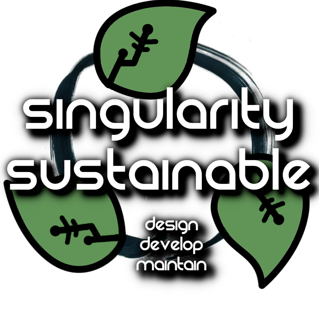Singularity Sustainable – Design – Develop – Maintain